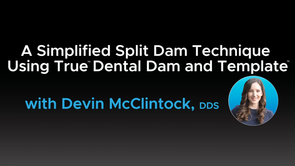 A Simplified Split Dam Technique using True Dental Dam and Template ...